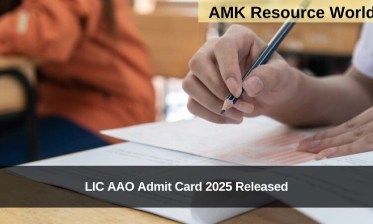 LIC AAO Admit Card 2025 Archives - AMK RESOURCE WORLD