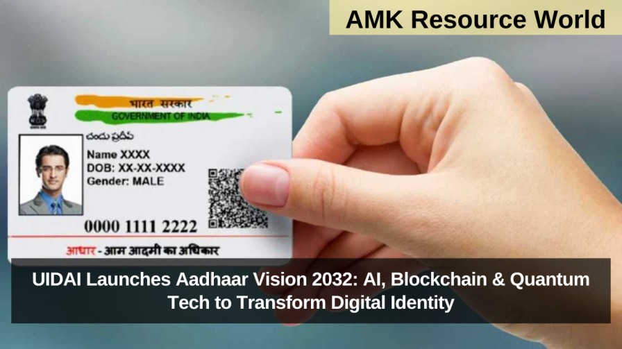 UIDAI Launches Aadhaar Vision 2032: AI, Blockchain & Quantum Tech to ...